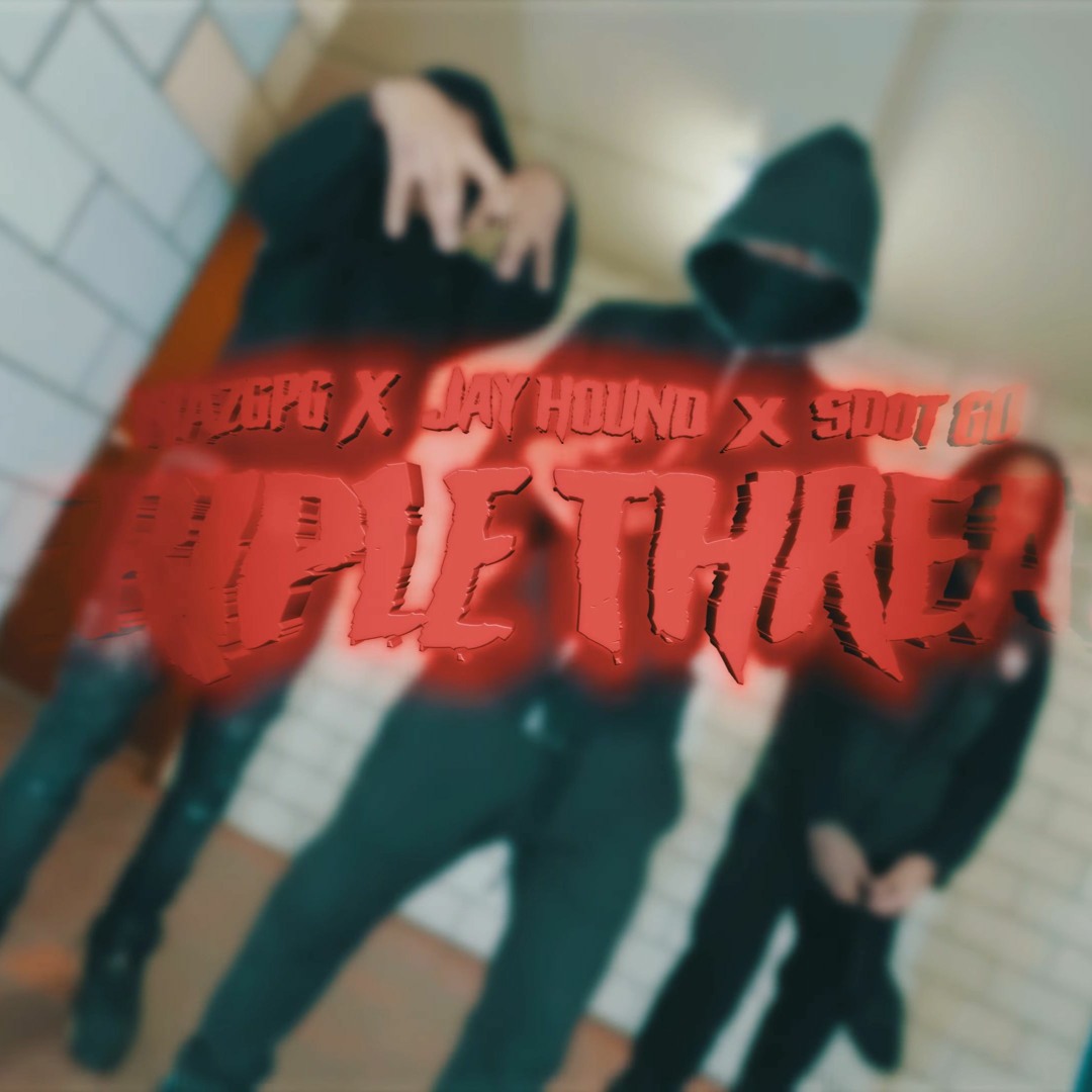Stream NazGPG & Jay Hound & Sdot Go — Triple Threat by Sdot Go | Listen ...