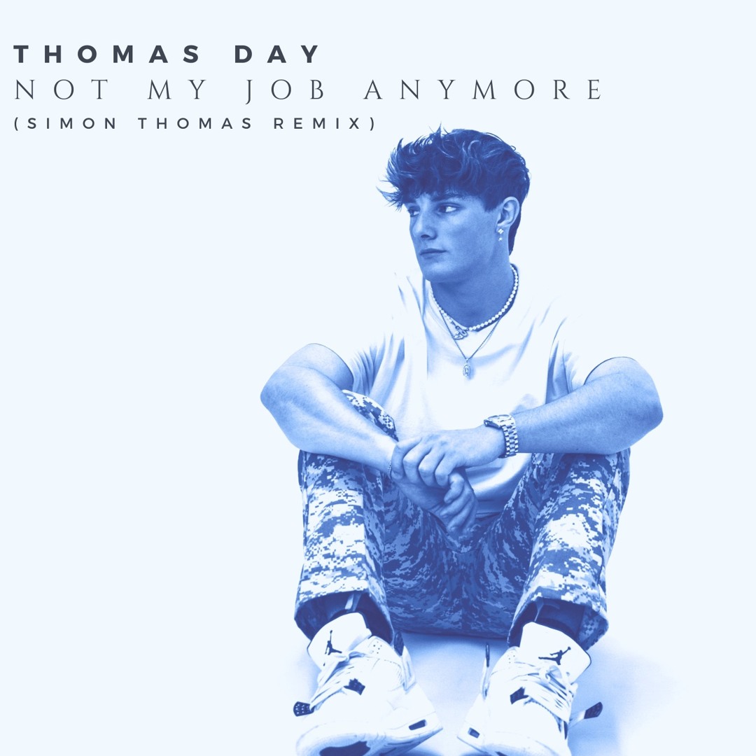 Stream THOMAS DAY - NOT MY JOB ANYMORE (SIMON THOMAS REMIX) by Simon ...