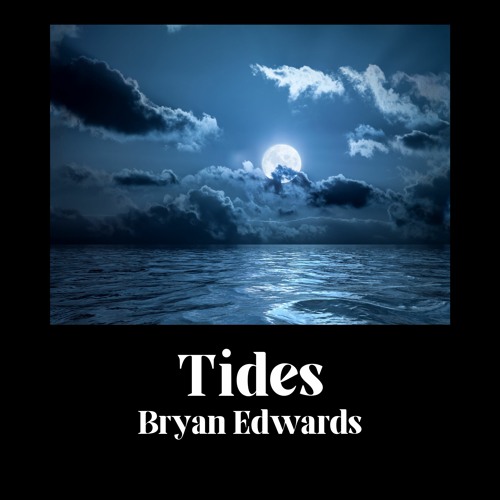 Stream Tides by Bryan Edwards | Listen online for free on SoundCloud