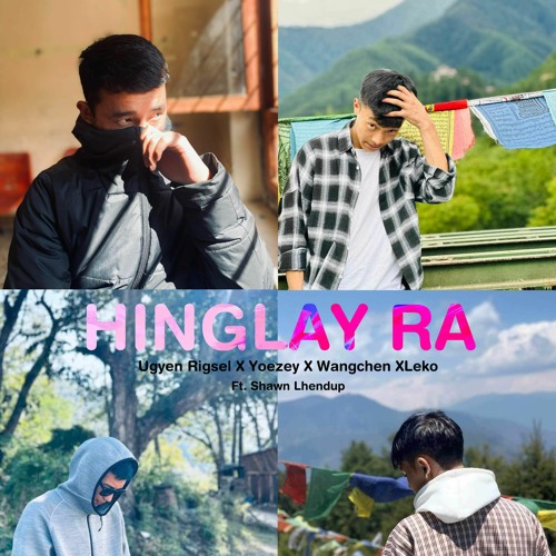 Stream HING LAY RA - UGYEN RIGSEL X YOEZEY XWANGCHEN X LEKO ft.Shawn lhendup by Muskie Films ...