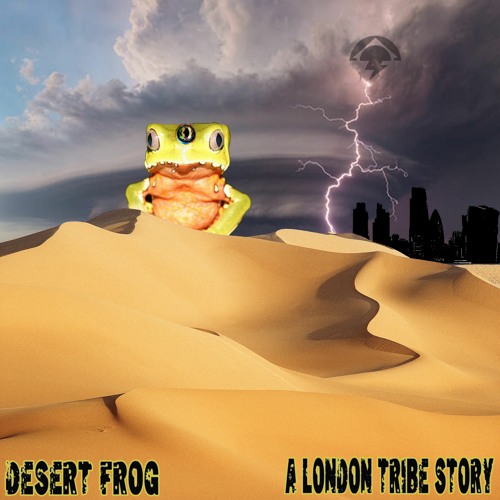 Stream DESERT FROG - A LONDON TRIBE STORY 2023 by Desert Storm Sound ...