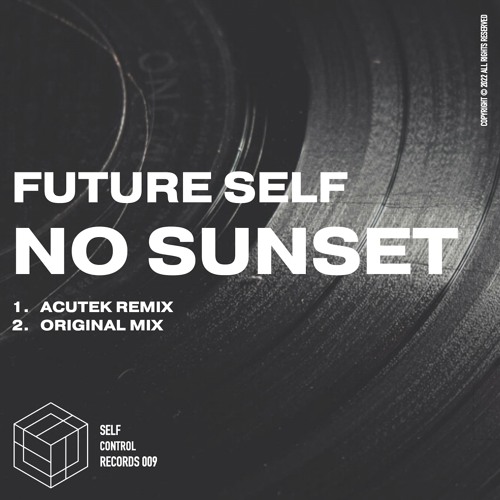 Stream Future Self - No Sunset + Acutek Remix (SELFCONTROL009) by Self ...