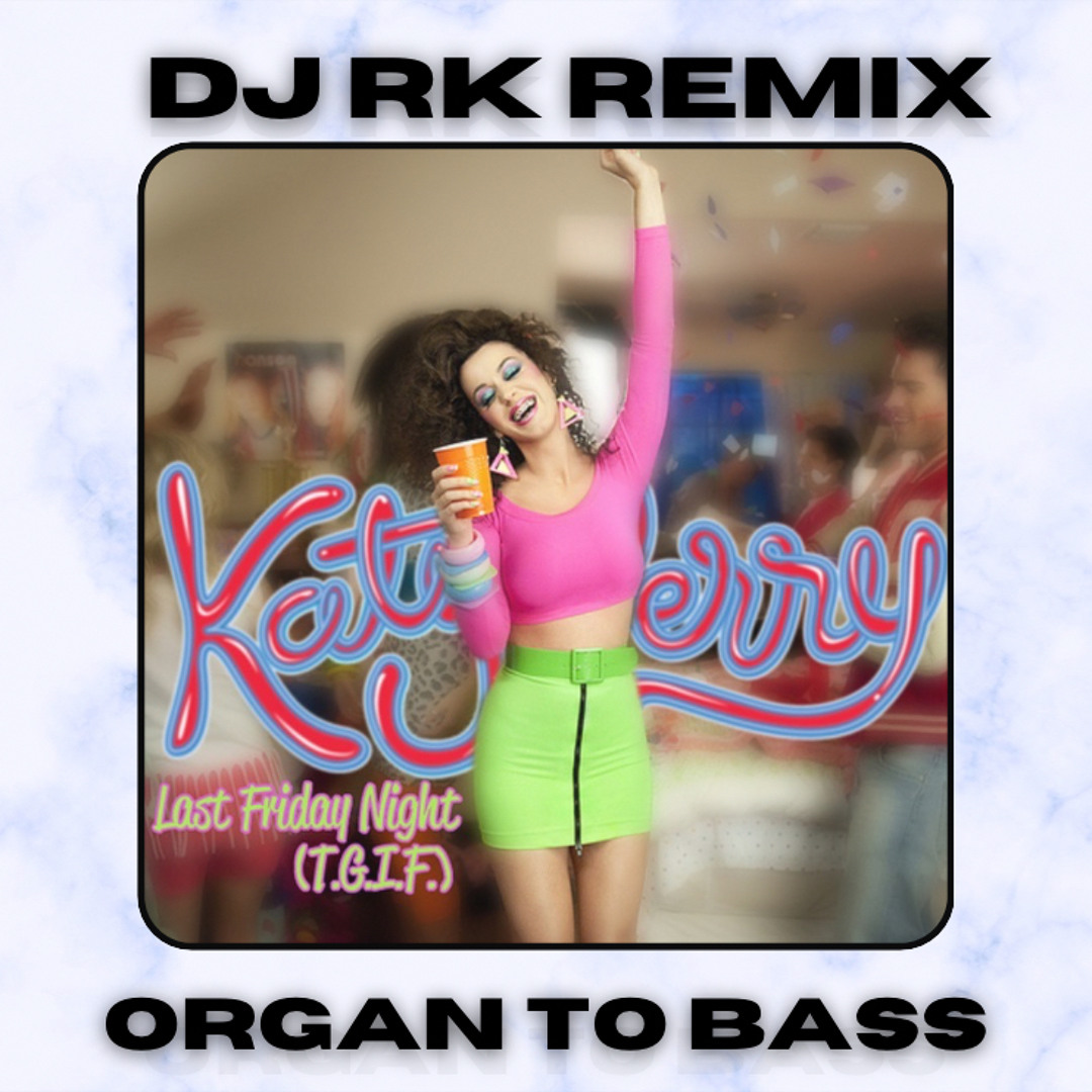 Stream Katy Perry - Last Friday Night (Dj RK Remix) by Dj RK | Listen ...