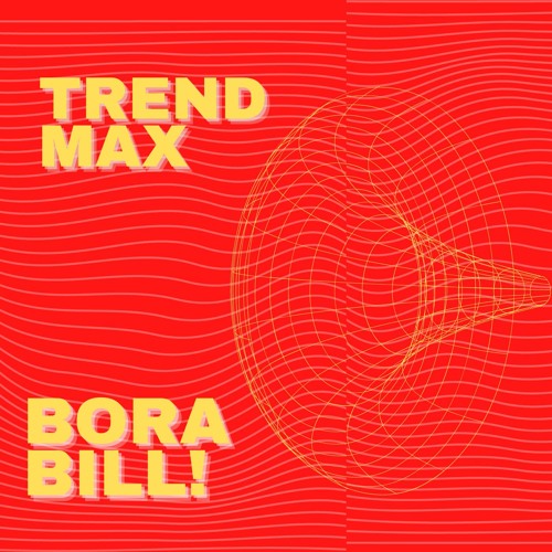 Stream BORA BILL! by Trend Max | Listen online for free on SoundCloud