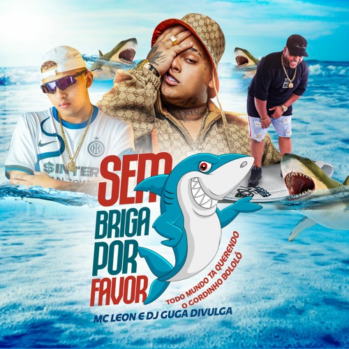 Stream TROPA DO GORDINHO BOLOLÔ / SEM BRIGA POR FAVOR, MC LEON (DJ GUGA ...