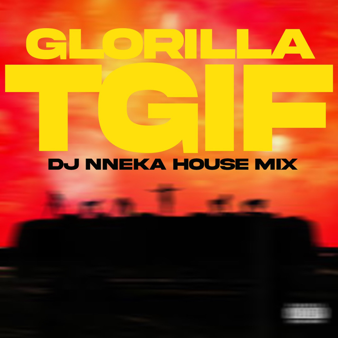 Stream GLORILLA TGIF HOUSE REMIX by DJ NNEKA THINKERY | Listen online ...