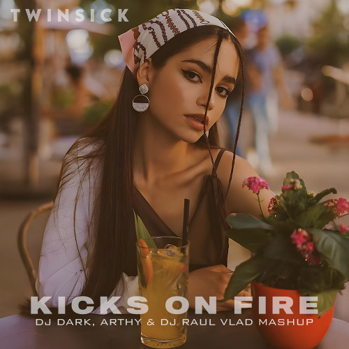 Stream TWINSICK - Kicks On Fire (Dj Dark, Arthy & Dj Raul Vlad Mashup ...