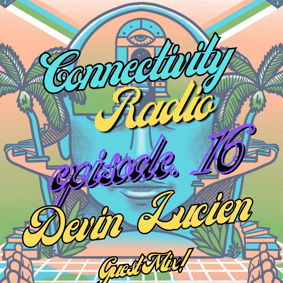 Stream Episode 16 "Connectivity Radio" Devin Lucien (guest mix) by DJ ...