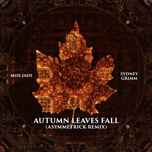 Stream Mox Jade & Sydney Grimm - Autumn Leaves Fall (Asymmetrick Remix ...