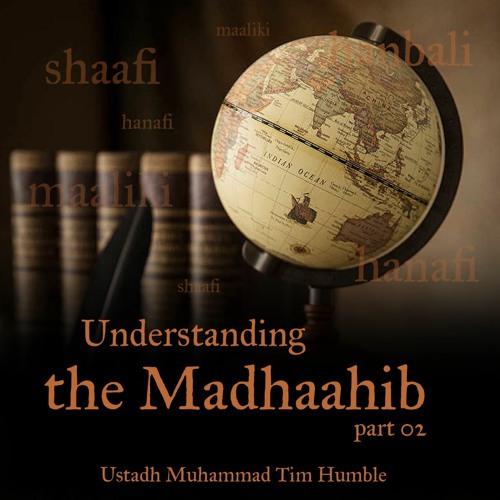 Stream Understanding the Madhaahib - Part Two - Ustadh Muhammad Tim ...