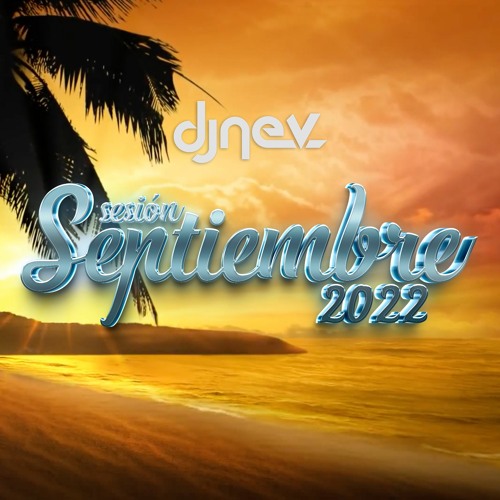 Stream Sesion SEPTIEMBRE 2022 Dj Nev by Dj Nev | Listen online for free ... Stream Sesion SEPTIEMBRE 2022 Dj Nev by Dj Nev | Listen online for free ...