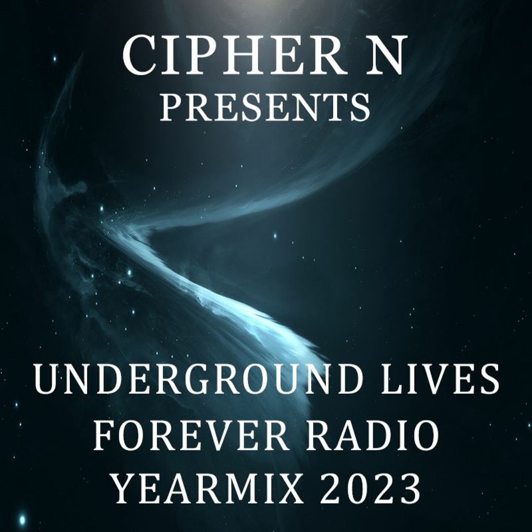Stream Cipher N presents Underground Lives Forever Radio Yearmix 2023 ...