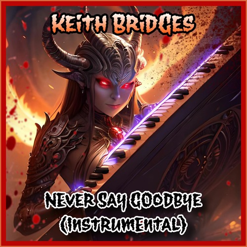 Stream Never Say GoodBye!!! Instrumental by Keith Bridges by Keith ...