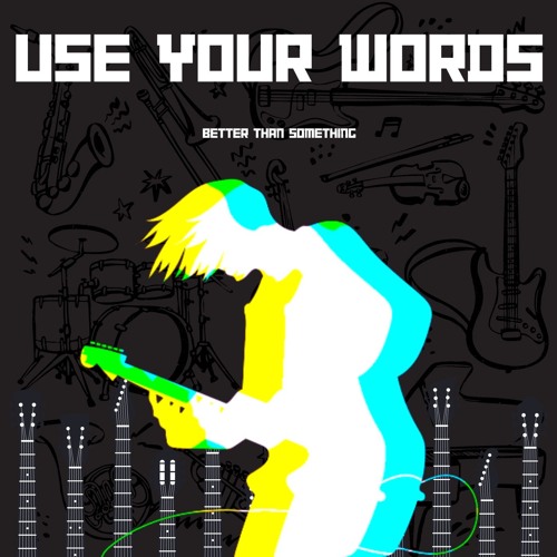Stream Better Than Something | Listen to Use Your Words (Finished ...