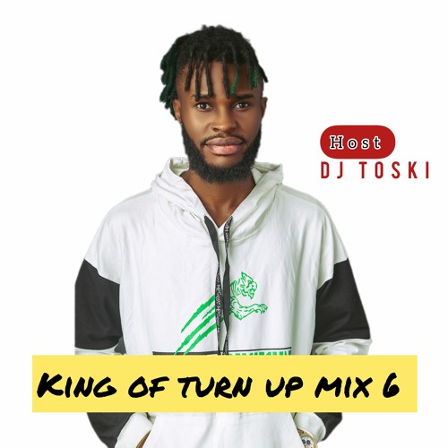 Stream Dj Toski King Of Turn Up Mix 6 2023 By Djtoski Listen