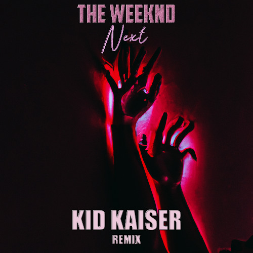 Stream The Weeknd - Next (Kid Kaiser Remix) by Kid Kaiser | Listen ...