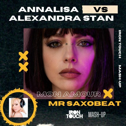Stream Annalisa Vs Alexandra Stan Mon Amour X Mr Saxobeat Iron