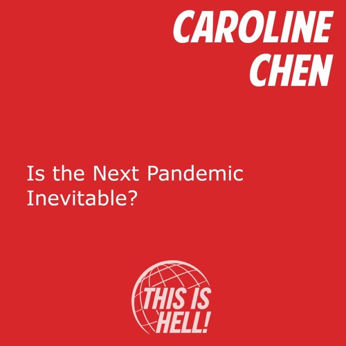 Stream Is the Next Pandemic Inevitable? / Caroline Chen by This Is Hell! | Listen online for ...