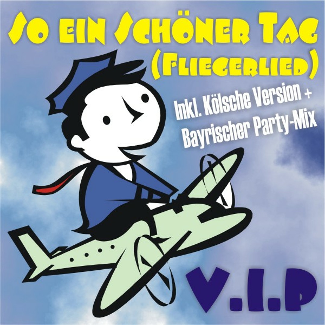 Stream So a schöner Tag (Fliegerlied) (Bayrischer Party Remix) by V.I.P ...