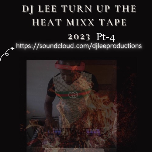Stream DJ LEE TURN UP D HEAT MIX PT - '4' (2023) by DJ LEE (ProLeeFic ...