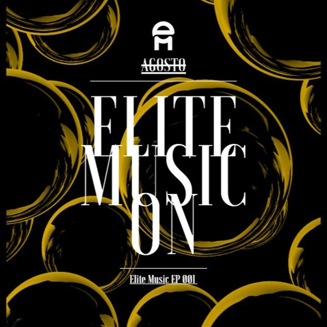 Stream Elite Music EP 001 (AGOSTO TECH AND AFRO MIX) by ELITE MUSIC ON ...