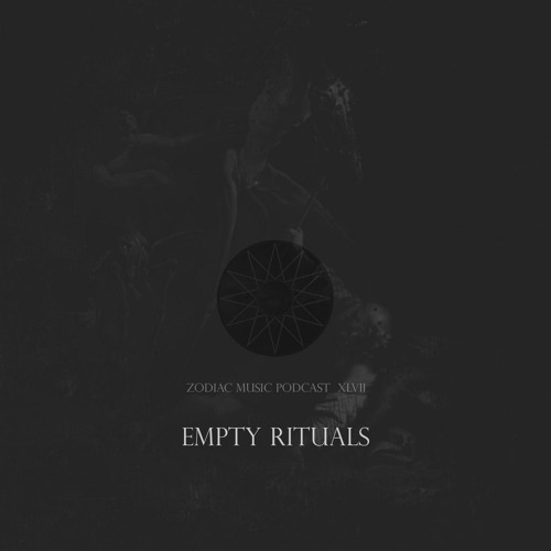 Stream Empty Rituals Podcast XLVII by Zodiac Music | Listen online for ...