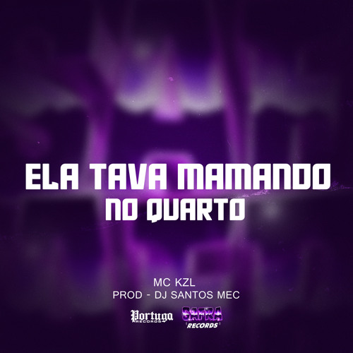 Stream ELA TAVA MAMANDO NO QUARTO by MC KZL | Listen online for free on ...