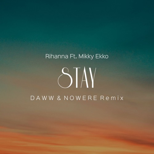 Stream Rihanna - Stay Ft. Mikky Ekko (DAWW & NOWERE Remix) by DAWW ...
