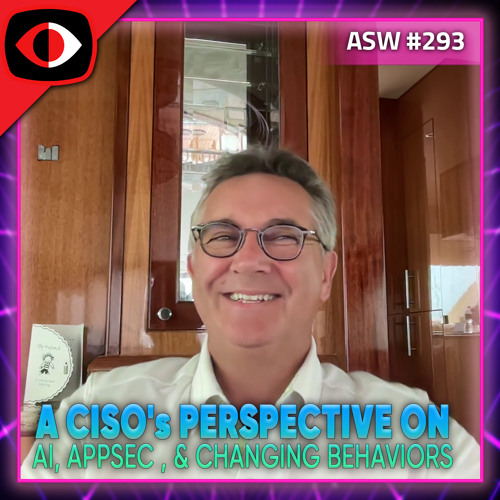 Stream A CISO's Perspective on AI, Appsec, and Changing Behaviors - ASW #293 by Security Weekly ...