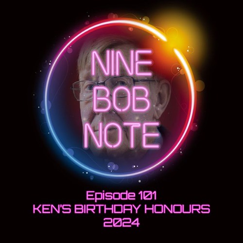 Stream Episode 101: Ken's Birthday Honours 2024 by Nine Bob Note | Listen online for free on ...