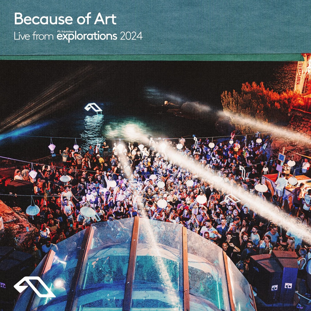 Stream Because of Art at The Cove | Anjunadeep Explorations 2024 by Anjunadeep | Listen online ...