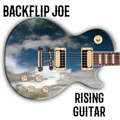 Stream Rising Guitar by Backflip Joe | Listen online for free on SoundCloud