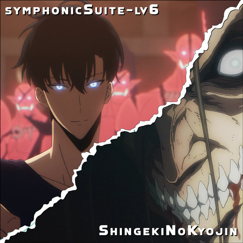 Stream SymphonicSuite-Lv6 x ShingekiNoKyojin - Solo Leveling x Attack on Titan - Epic Cover by ...