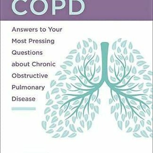 Stream EBOOK READ COPD: Answers to Your Most Pressing Questions about ... Stream EBOOK READ COPD: Answers to Your Most Pressing Questions about ...