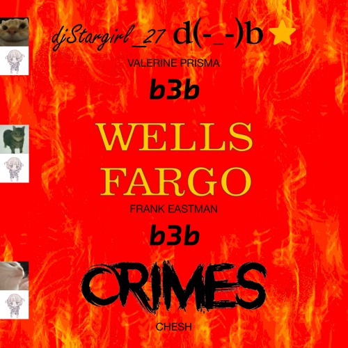 Stream djStargirl_27 d(-_-)b⭐ b3b Wells Fargo b3b CRIMES @ Rikacord ...