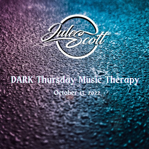 Stream DARK Thursday Music Therapy - October 13, 2022 - DJ Jules Scott ...