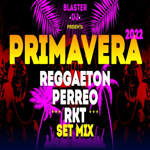 Stream SET REGGAETON PERREO RKT PRIMAVERA 2022 Mix BLASTER DJ | LO ...
