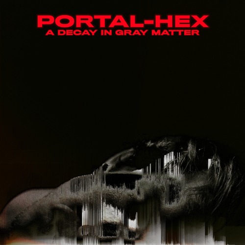 Stream PORTAL-HEX | Listen to A Decay in Gray Matter playlist online ...
