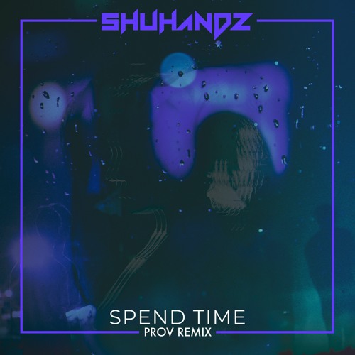 Stream Spend Time (Prov Remix) by Shuhandz | Listen online for free on ...