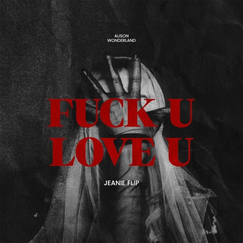 ALISON WONDERLAND - FUCK U LOVE U (JEANIE FLIP) by JEANIE - Free download on ToneDen