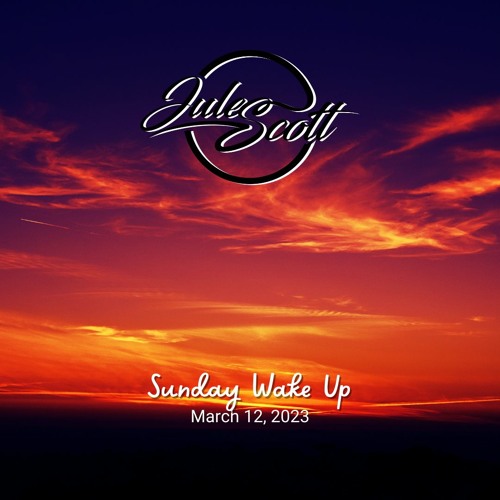 Stream Sunday Wake Up - March 12, 2023 - DJ Jules Scott Stream Mix by ...