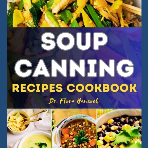 Stream ⚡PDF SOUP CANNING RECIPES COOKBOOK: The Complete Step-By-Step ...