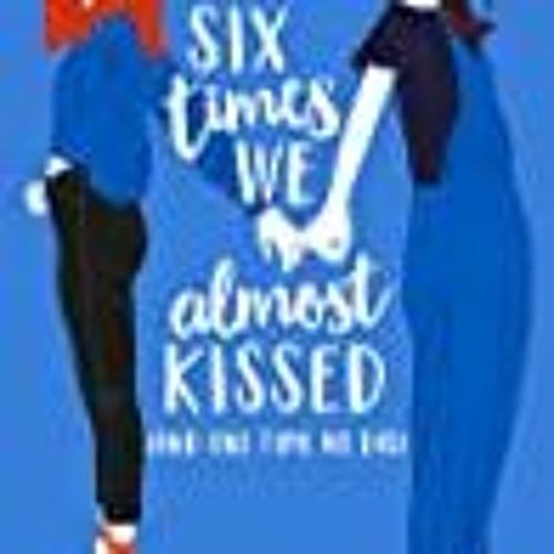 Stream Read Book Six Times We Almost Kissed And One Time We Did By