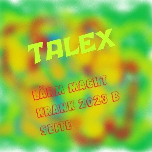 Stream Talex - Lärm Macht Krank 2023 B Seite by talexberlin | Listen online for free on SoundCloud