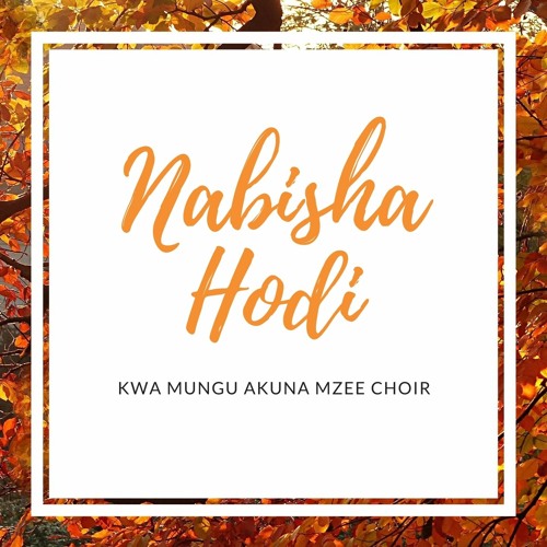 Stream Nabisha Hodi by Kwa Mungu Akuna mzee choir | Listen online for ...