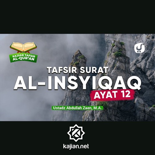 Stream Kajian Tafsir Al-Quran: Tafsir Surat Al-Insyiqoq Ayat 12 - Ustadz Abdullah Zaen, Lc., MA ...