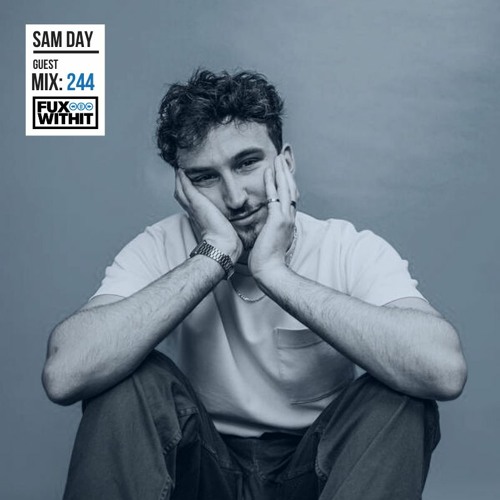 Sam Day - FUXWITHIT Guest Mix 244 2024-03-13