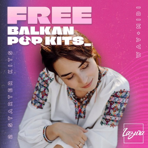 Listen to FREE Balkan Pop Kits [Sample Pack, WAV / MIDI] by Lazura ...