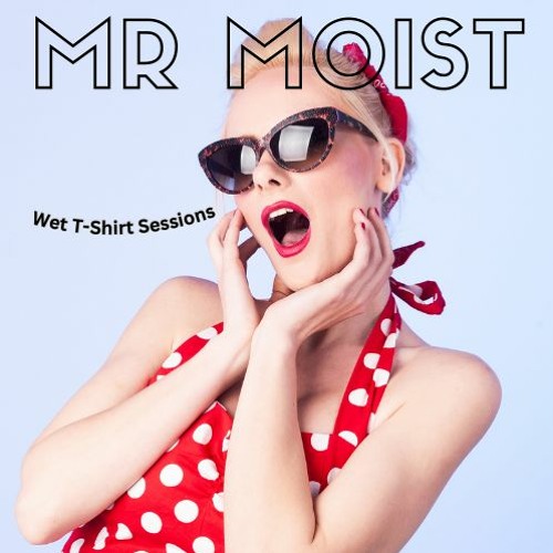 Stream Wet T-Shirt Sessions #3 by Mr Moist | Listen online for free on ...