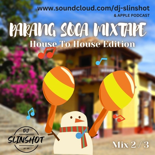 Stream DJ Slinshot - Parang Soca Mixtape - House To House Edition 2 / 3 ...